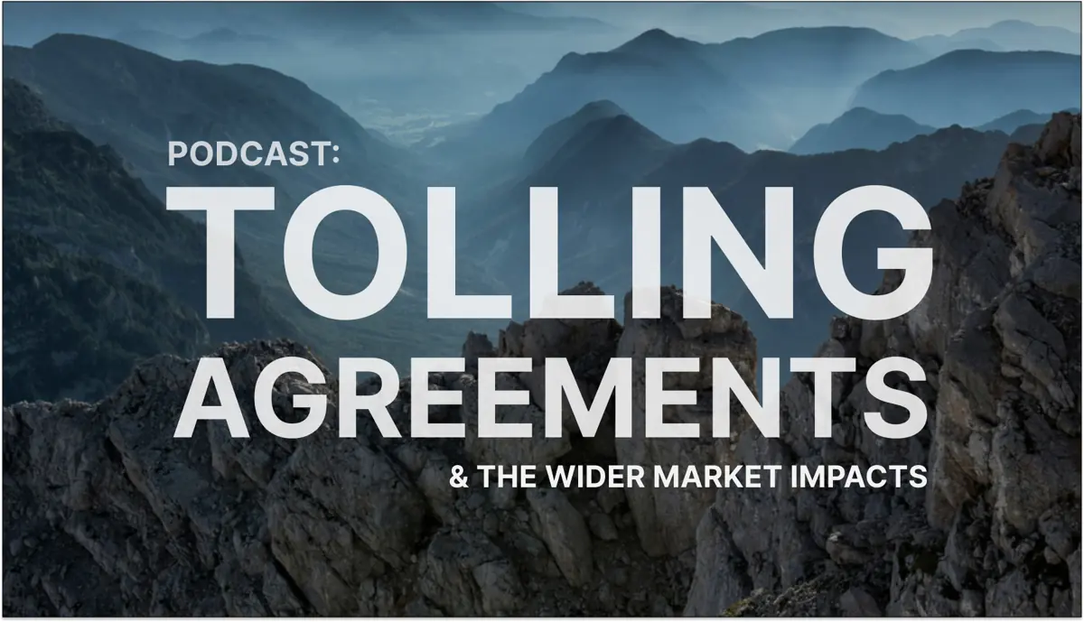 Podcast: Tolling agreements and the wider market impacts with Ben Guest ...